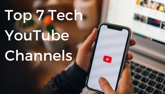 7 Most Popular Tech Youtube Channels for Mobile Reviews