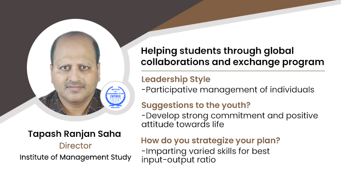 Institute of Management Study: Tapash Ranjan Saha, Director