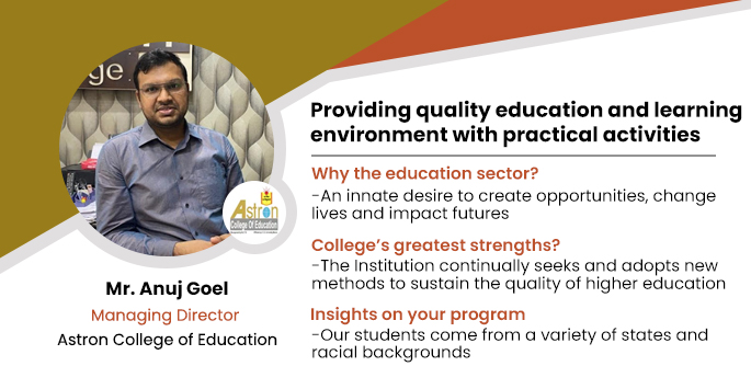 Astron College of Education: Mr Anuj Goel, Managing Director