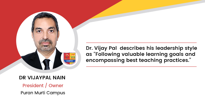 Puran Murti Campus: Dr Vijay Pal Nain, President / Owner
