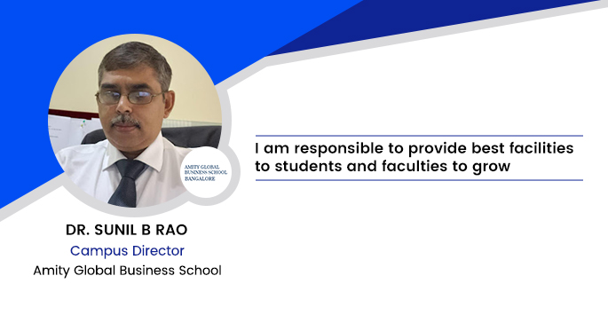 Amity Global Business School, Bangalore: Dr. Sunil B Rao, Campus Director