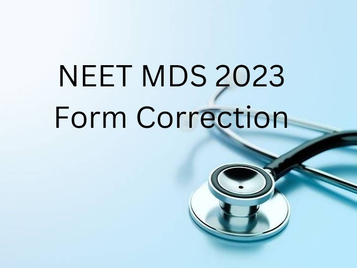 NEET MDS 2023 Form Correction Window to Open from February 2