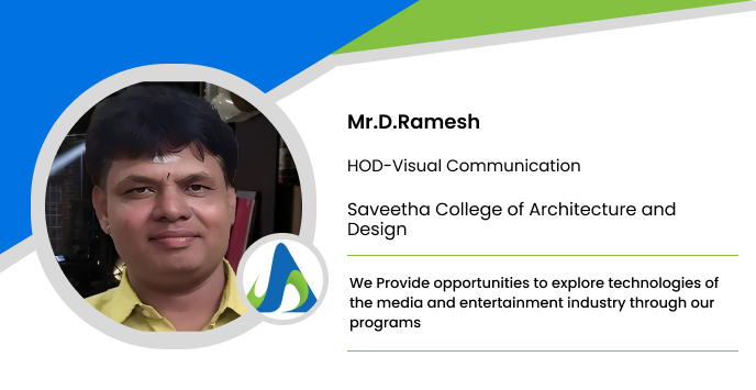 Saveetha College of Architecture and Design: Mr. D. Ramesh, HOD-Visual Communication