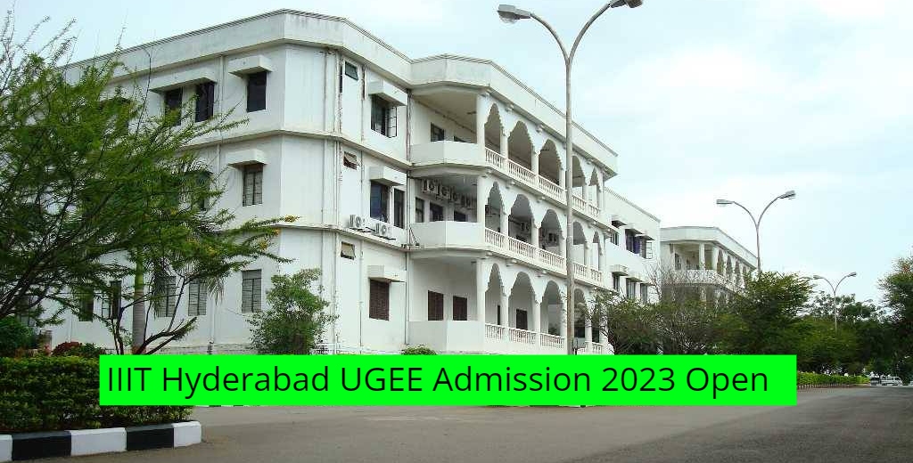 IIIT Hyderabad UGEE Admission 2023 Open; Last Date to Apply is March 31