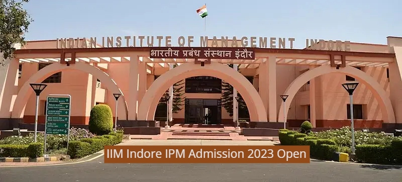 IIM Indore IPM Admission 2023 Open; Apply Till May 05