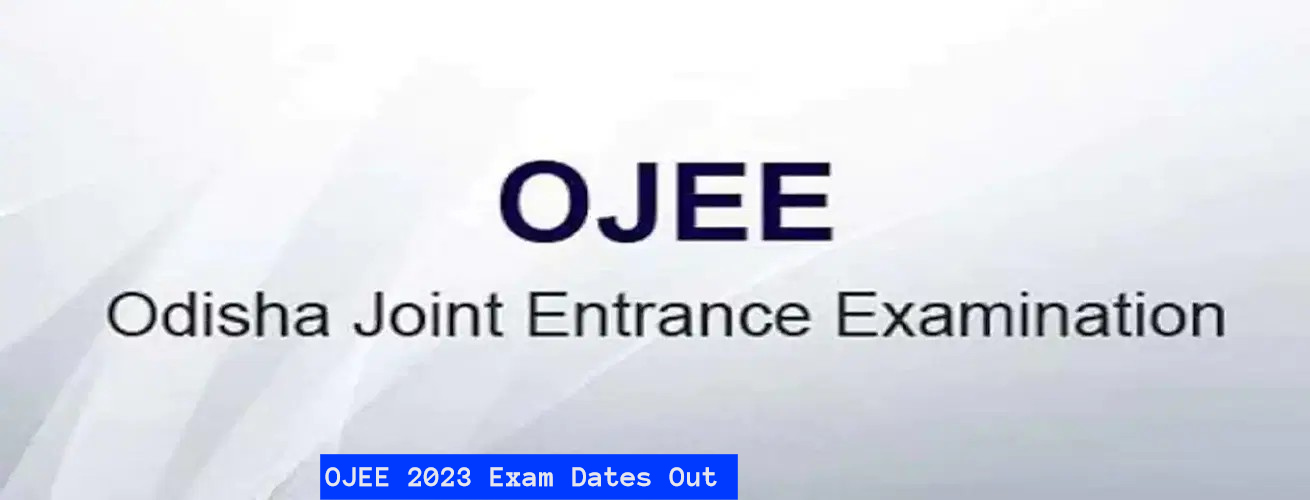 OJEE 2023 Exam Dates Out, Exams from May 8; Check Schedule here