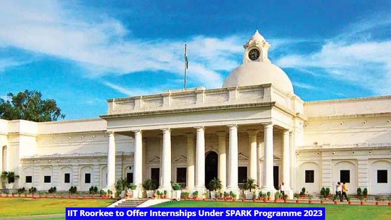 IIT Roorkee to Offer 25 UG and 10 PG Internships Under SPARK Programme ...