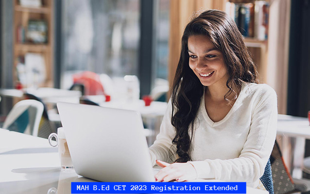 MAH B.Ed CET 2023 Registration Extended; Apply Now @bedcet2023.mahacet.org