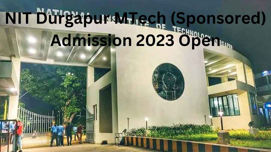 NIT Durgapur MTech (Sponsored) Admission 2023 Open; Apply till June 13