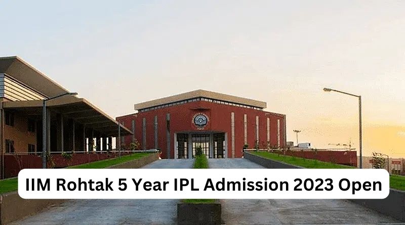 IIM Rohtak 5 Year IPL Admission 2023 Open; Check How to Apply Here