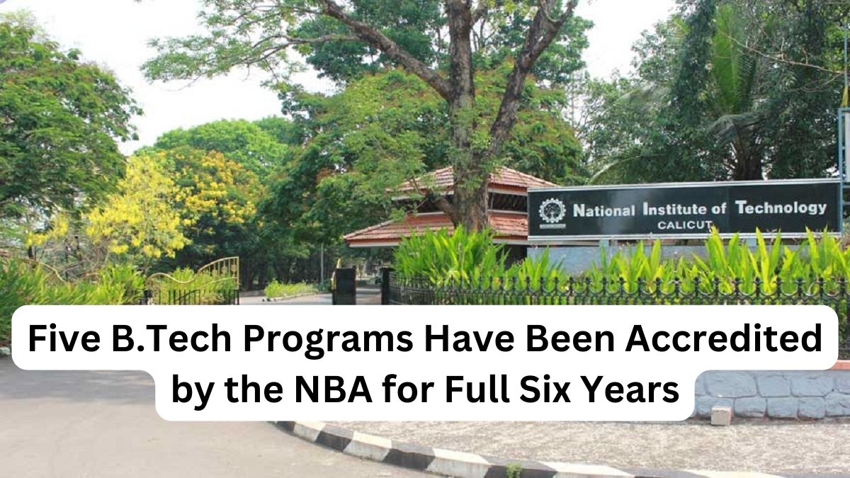 NIT Calicut: Five B.Tech Programs Have Been Accredited by the NBA for ...