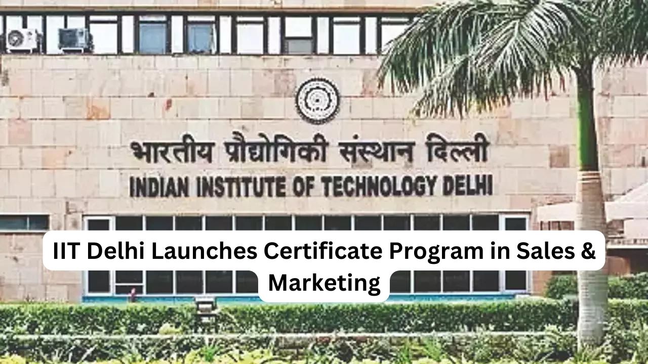 IIT Delhi Launches Certificate Program in Sales & Marketing; Admission ...