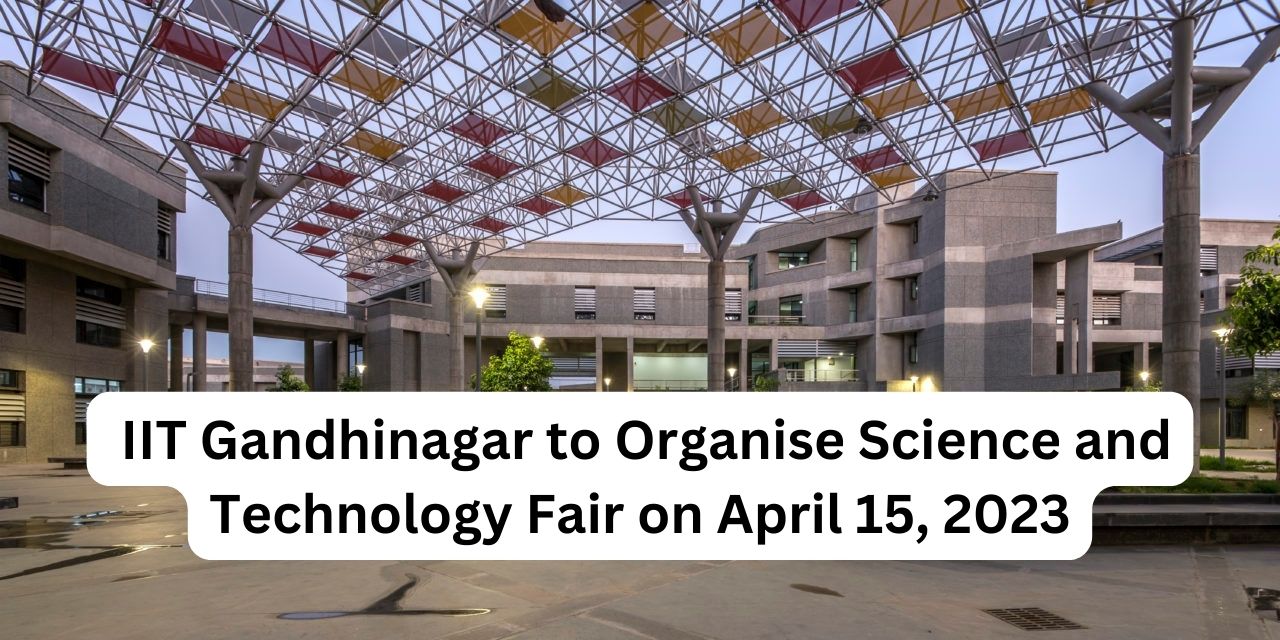IIT Gandhinagar to Organise Science and Technology Fair on April 15 ...