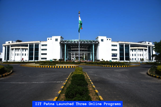 IIT Patna Launched Executive MBA in Finance and Two Online M.Tech Programs for Working ...