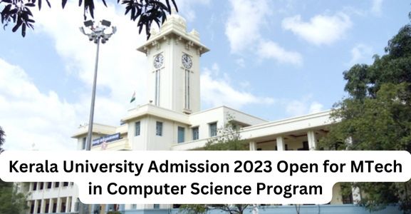 Kerala University Admission 2023 Open for MTech in Computer Science ...