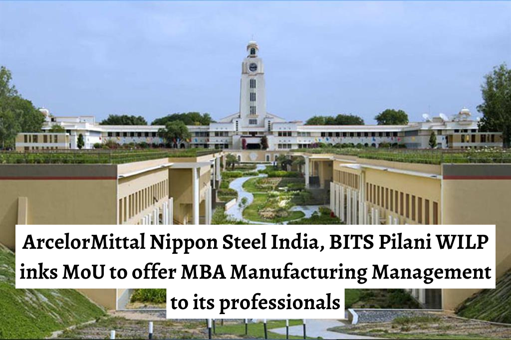 ArcelorMittal Nippon Steel India, BITS Pilani WILP inks MoU to offer ...