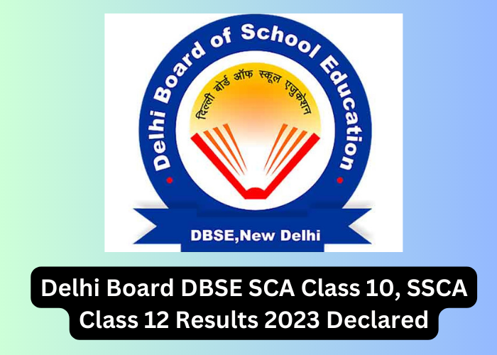 Delhi Board DBSE SCA Class 10, SSCA Class 12 Results 2023 Declared ...