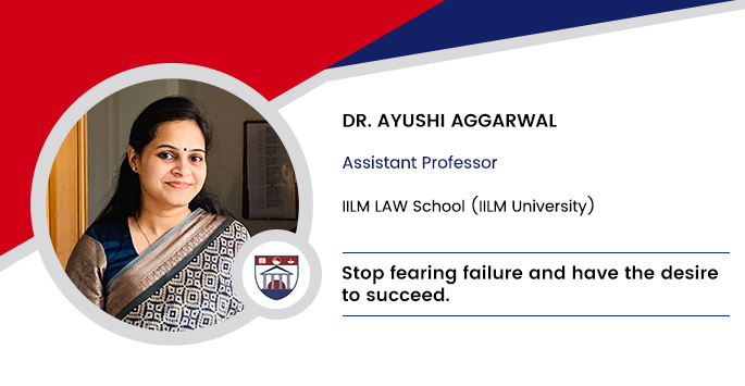 IILM LAW School (IILM University): Ayushi Aggarwal, Assistant Professor
