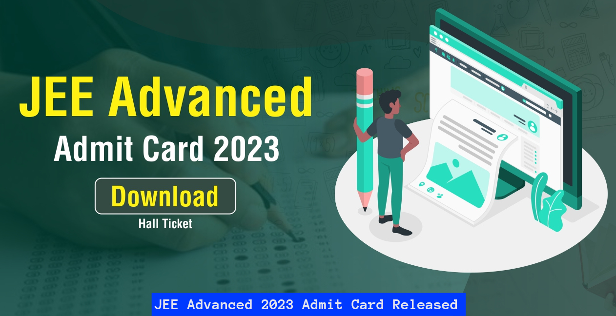 JEE Advanced 2023 Admit Card Released @jeeadv.ac.in; Check Direct Link Here