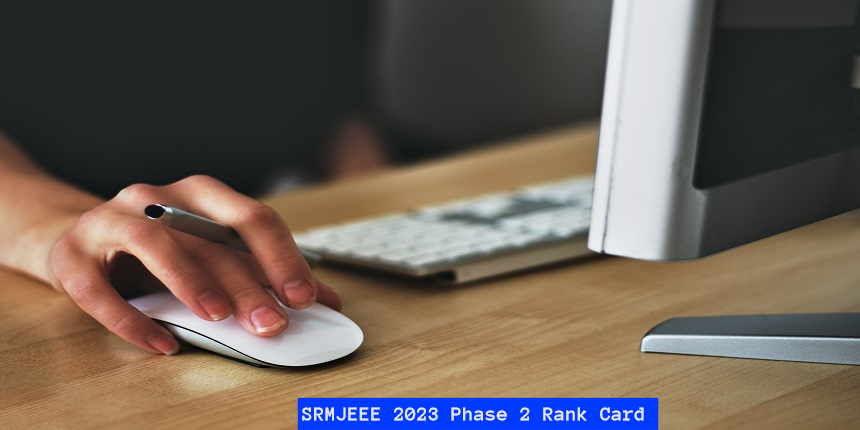 SRMJEEE 2023 Phase 2 Rank Card Out @rmist.edu.in: Check Direct Link Here