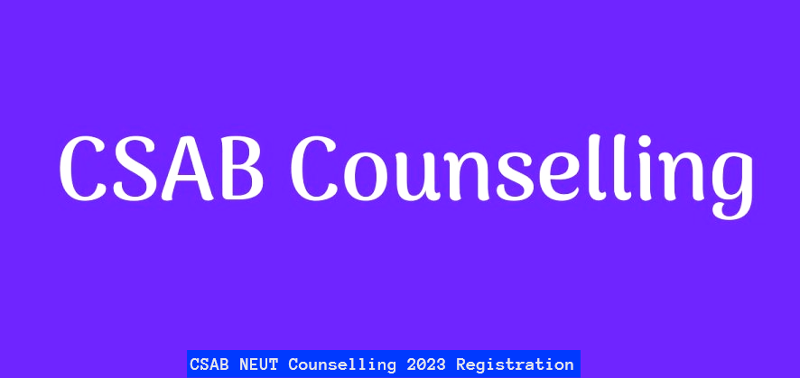 CSAB NEUT Counselling 2023 Registration Open @csab.nic.in; Apply Online ...