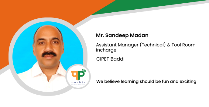 CIPET Baddi, Solan: Mr. Sandeep Madan, Assistant Manager (Technical ...