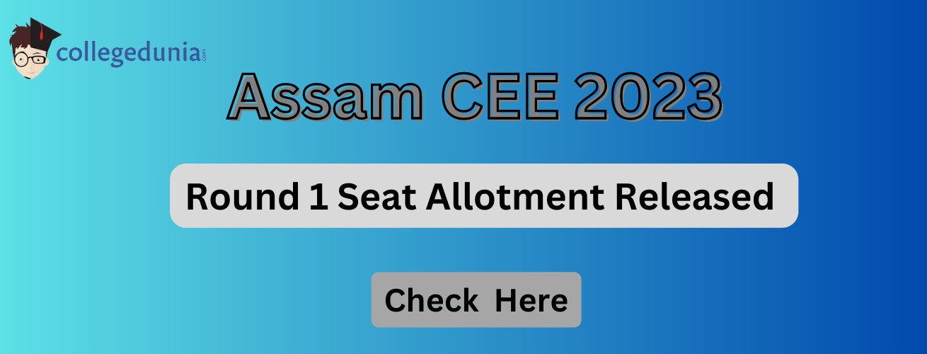 Assam CEE 2023 Round 1 Seat Allotment Released @cee.dtecounselling.in ...
