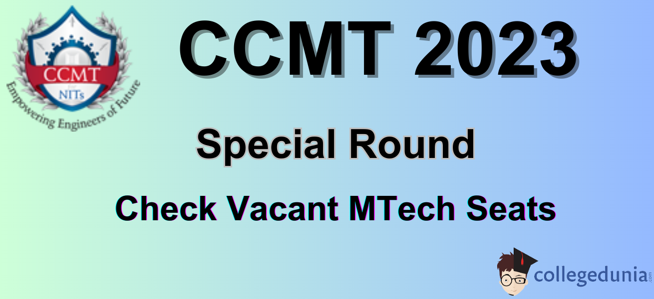 CCMT 2023 Special Round Out: Check Vacant MTech Seats for NITs, IIITs ...