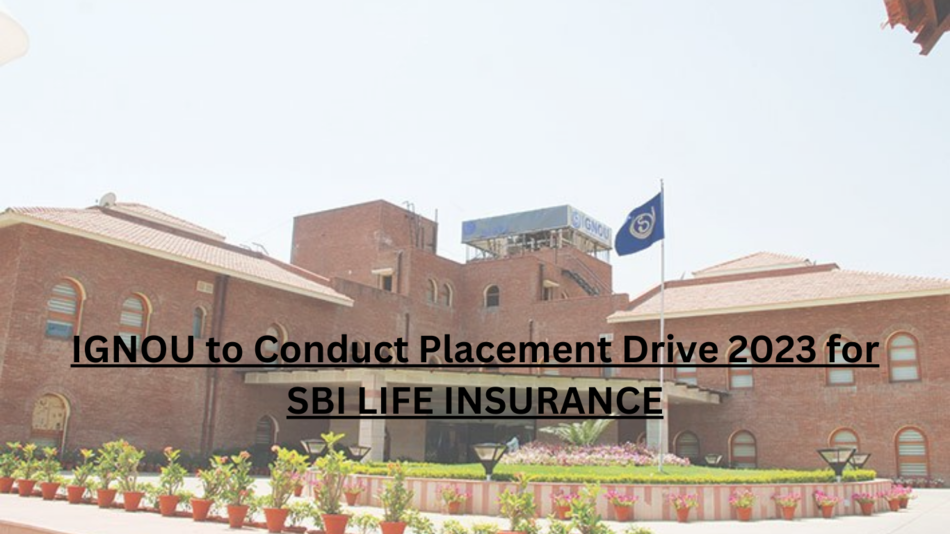 IGNOU to Conduct Placement Drive 2023 for SBI LIFE INSURANCE on August ...