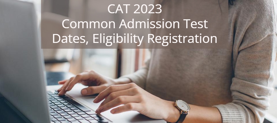 CAT 2023 Notification Out, Registrations Open till Sep 13 @iimcat.ac.in ...