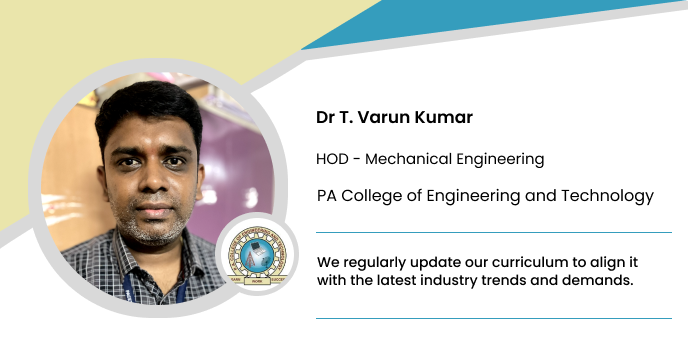 PA College of Engineering and Technology: Dr T. Varun Kumar, HOD - Mechanical Engineering