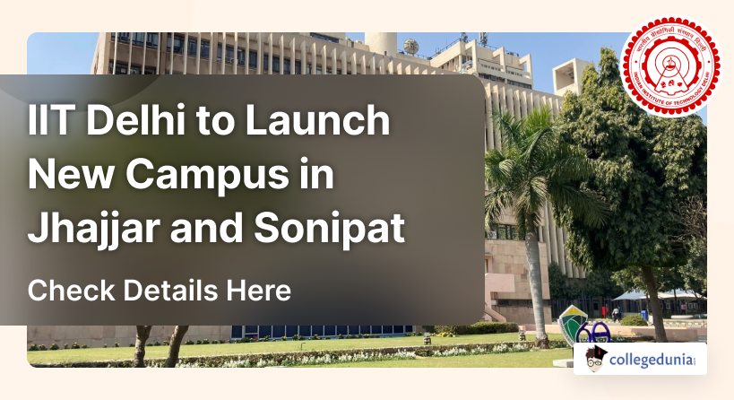 IIT Delhi to Launch New Campus in Jhajjar and Sonipat; Check Details Here