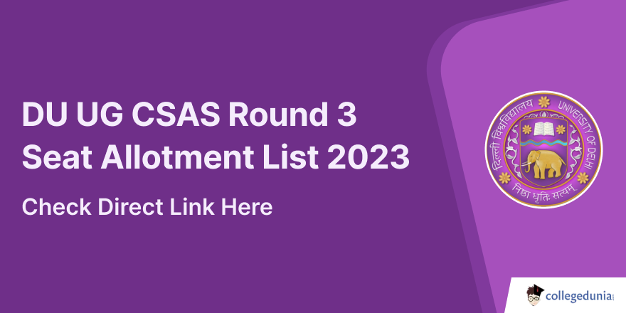 DU UG CSAS Round 3 Seat Allotment List 2023 Out, Over 6,000 Students ...