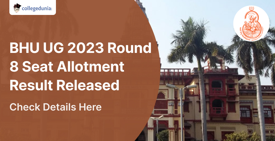 BHU UG 2023 Round 8 Seat Allotment Result Released @bhuonline.in; Check ...