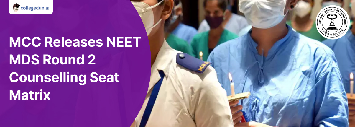 MCC Releases NEET MDS Round 2 Counselling Seat Matrix, Check Details Here