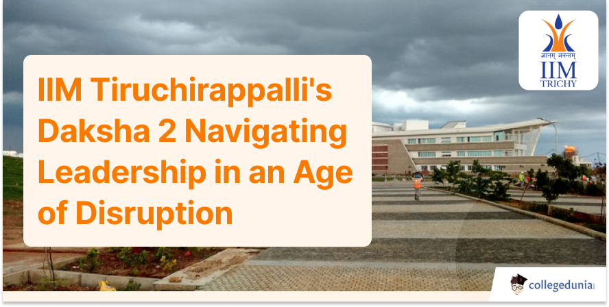 IIM Tiruchirappalli's Daksha 2.0: Navigating Leadership in an Age of Disruption; Check Details Here