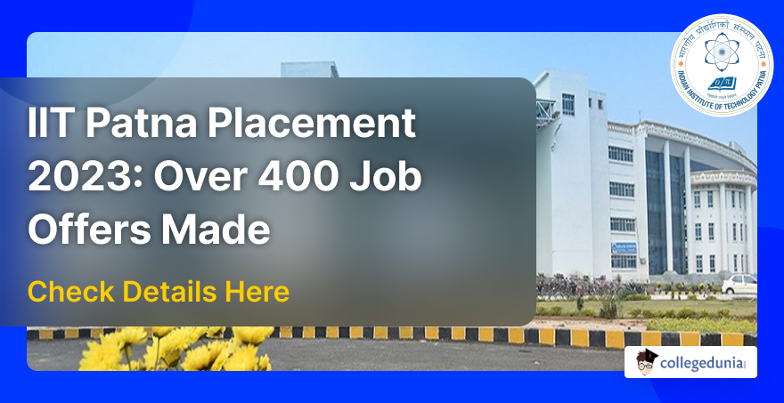 IIT Patna Placement 2023: Over 400 Job Offers Made, 13 Students Secured ...