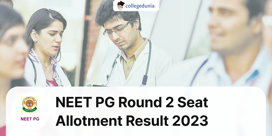 NEET PG Round 2 Seat Allotment Result 2023 Out Today i.e, August 28 @mcc.nic.in; Check Direct ...