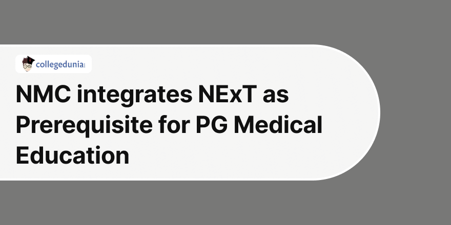 NMC integrates NExT as Prerequisite for PG Medical Education, Releases ...