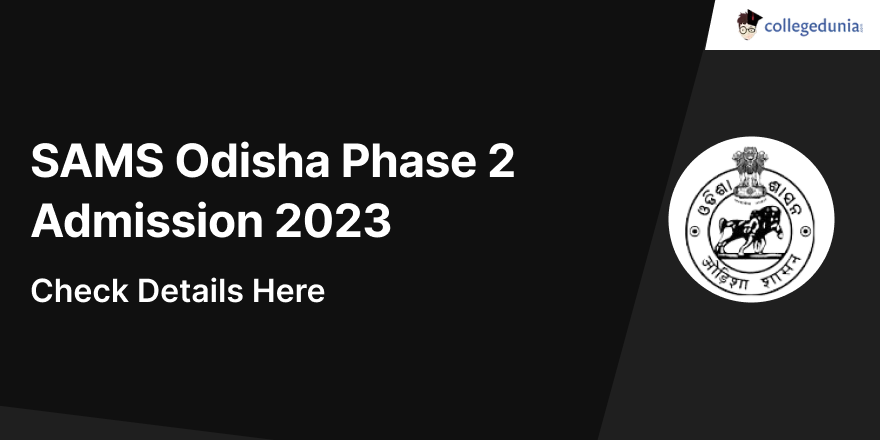 SAMS Odisha Phase 2 Admission 2023 Releases Revised Timetable and ...