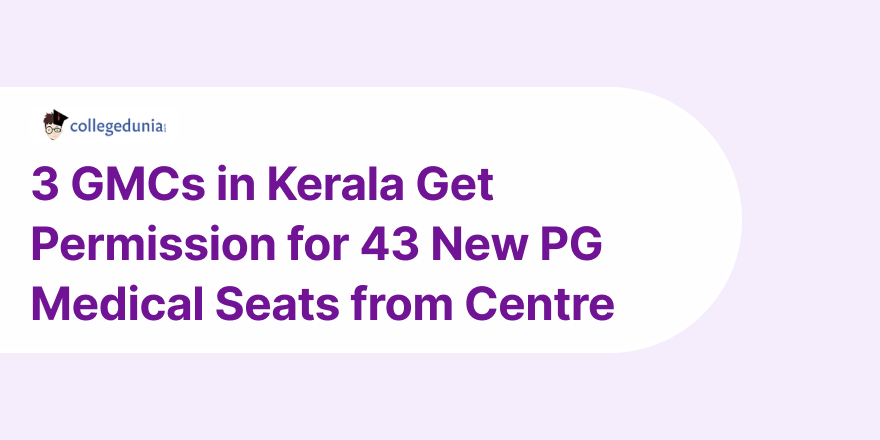 3 GMCs in Kerala Get Permission for 43 New PG Medical Seats from Centre ...