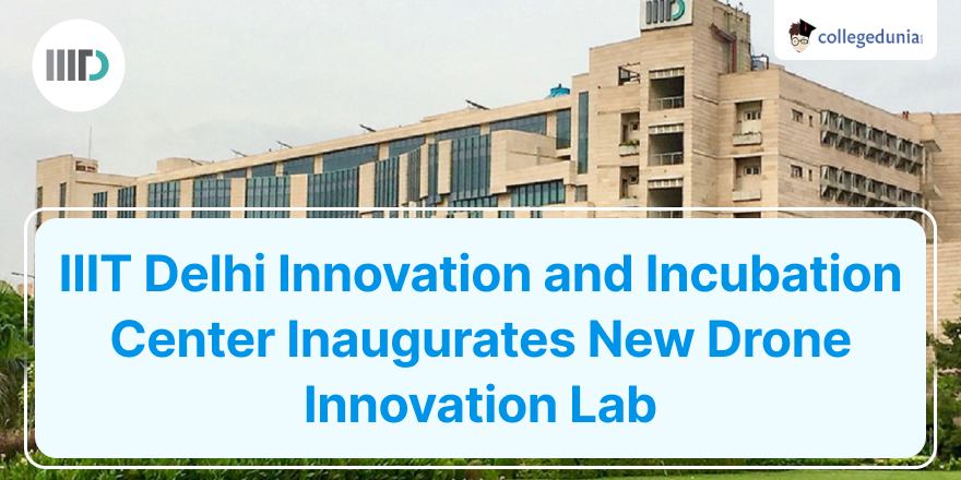 IIIT Delhi Innovation and Incubation Center Inaugurates New Drone ...
