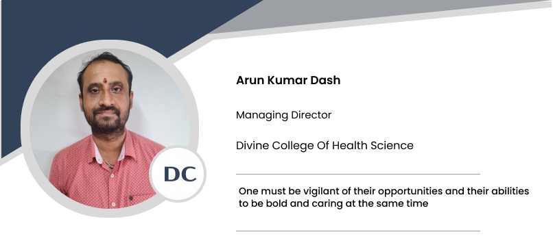 Divine College Of Health Science: Arun Kumar Dash, Managing Director