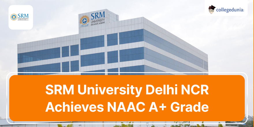 SRM University Delhi NCR Achieves NAAC A+ Grade, Embraces NEP 2020 ...