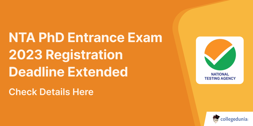 NTA PhD Entrance Exam 2023 Registration Deadline Extended; Apply till ...