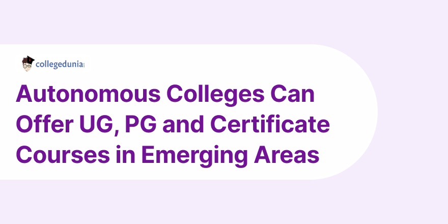 Autonomous Colleges Can Offer UG, PG and Certificate Courses in ...
