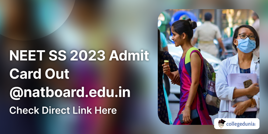 NEET SS 2023 Admit Card Out @natboard.edu.in; Check Direct Link & Steps To Download Here