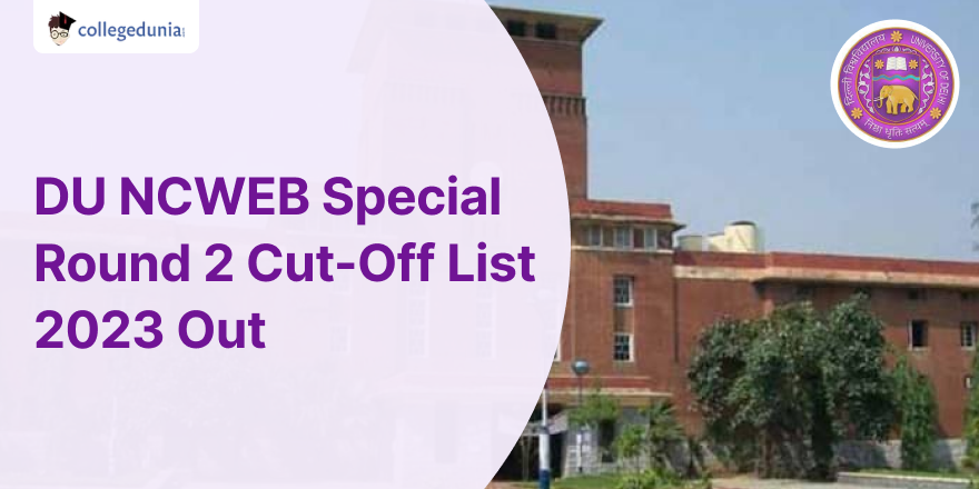 DU NCWEB Special Round 2 Cut-Off List 2023 Out @ncweb.du.ac.in; Check Details Here