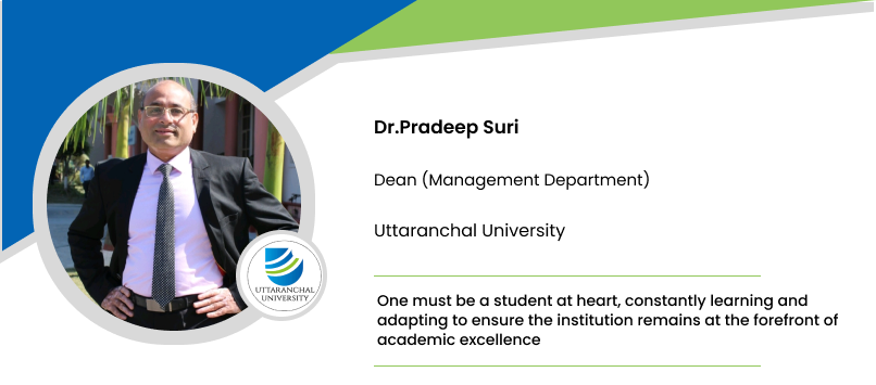 Uttaranchal University: Dr.Pradeep Suri, Dean (Management Department)