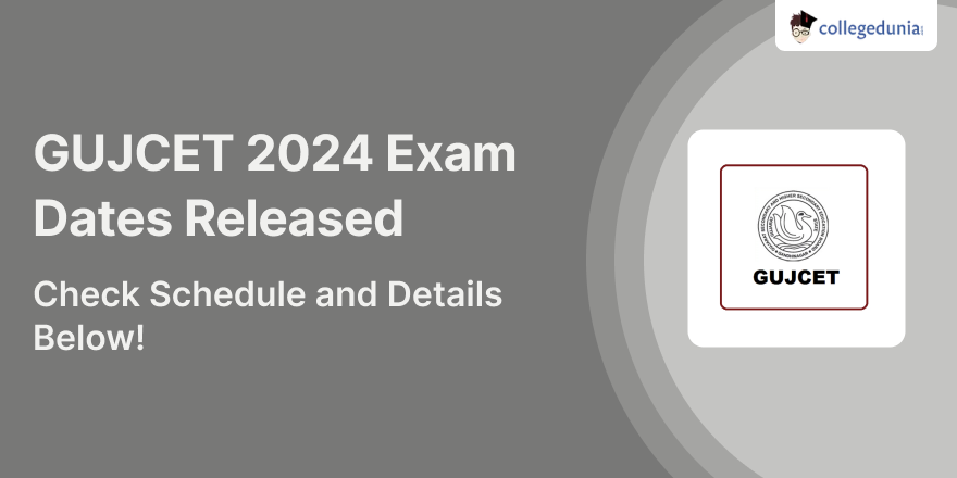 GUJCET 2024 Exam Dates Released; Check Schedule and Details Below!